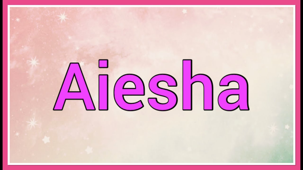 Aiesha : Name Origin Meaning Variations