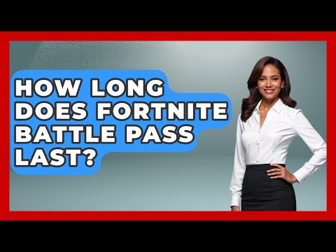 How Long Does Fortnite Battle Pass Last? - Video Gamers Vault