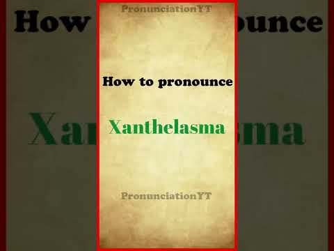 How to pronounce Xanthelasma