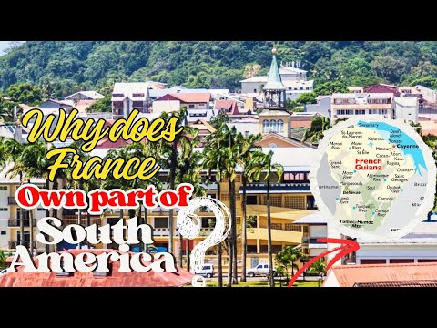 Why Does France Own Part Of South America?