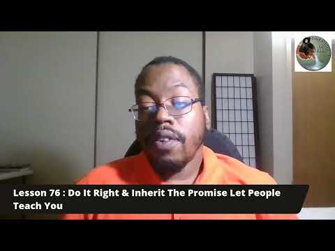 Lesson 76 : Do It Right & Inherit The Promise Let People Teach You