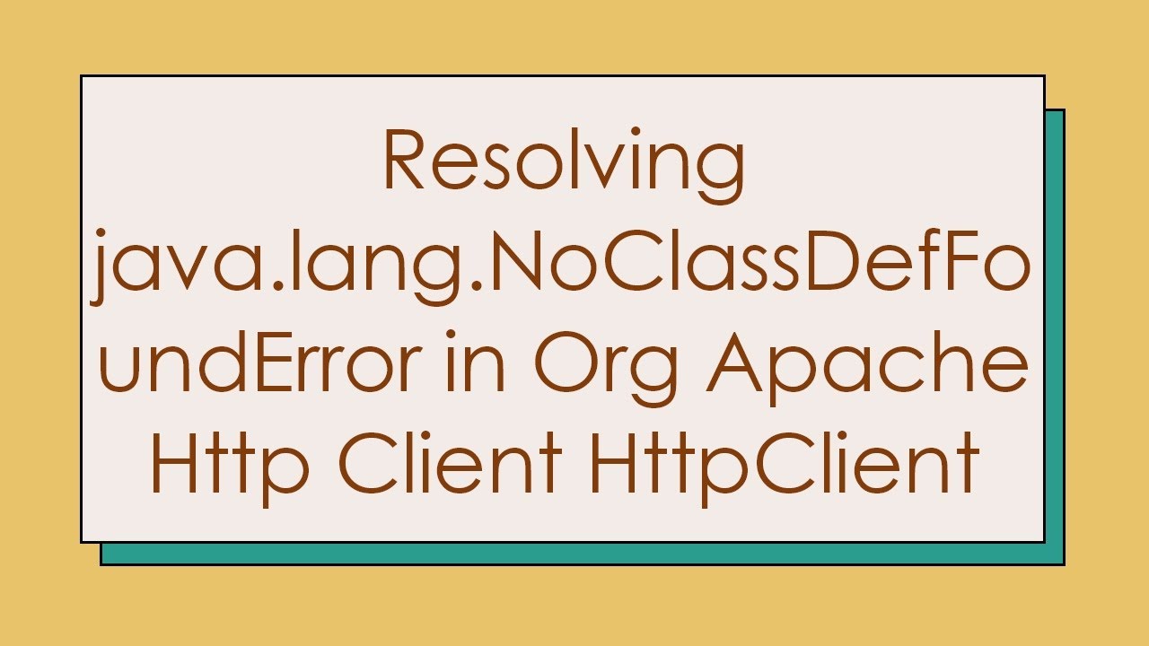 Resolving java.lang.NoClassDefFoundError in Org Apache Http Client HttpClient