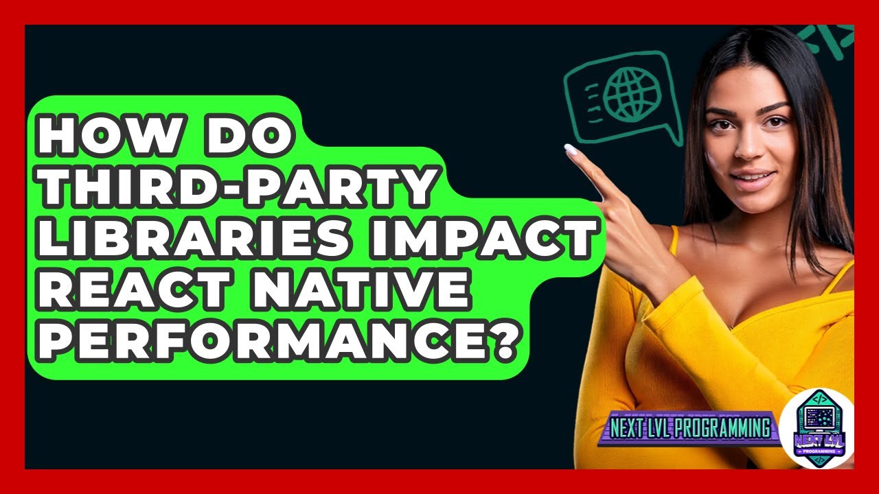 How Do Third-Party Libraries Impact React Native Performance? - Next LVL Programming