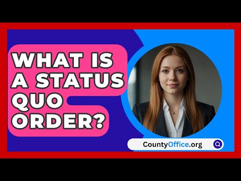What Is A Status Quo Order? - CountyOffice.org