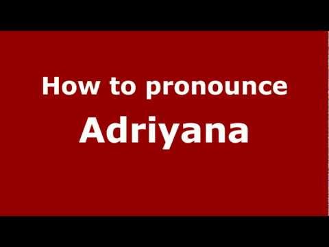 How to Pronounce Adriyana - PronounceNames.com