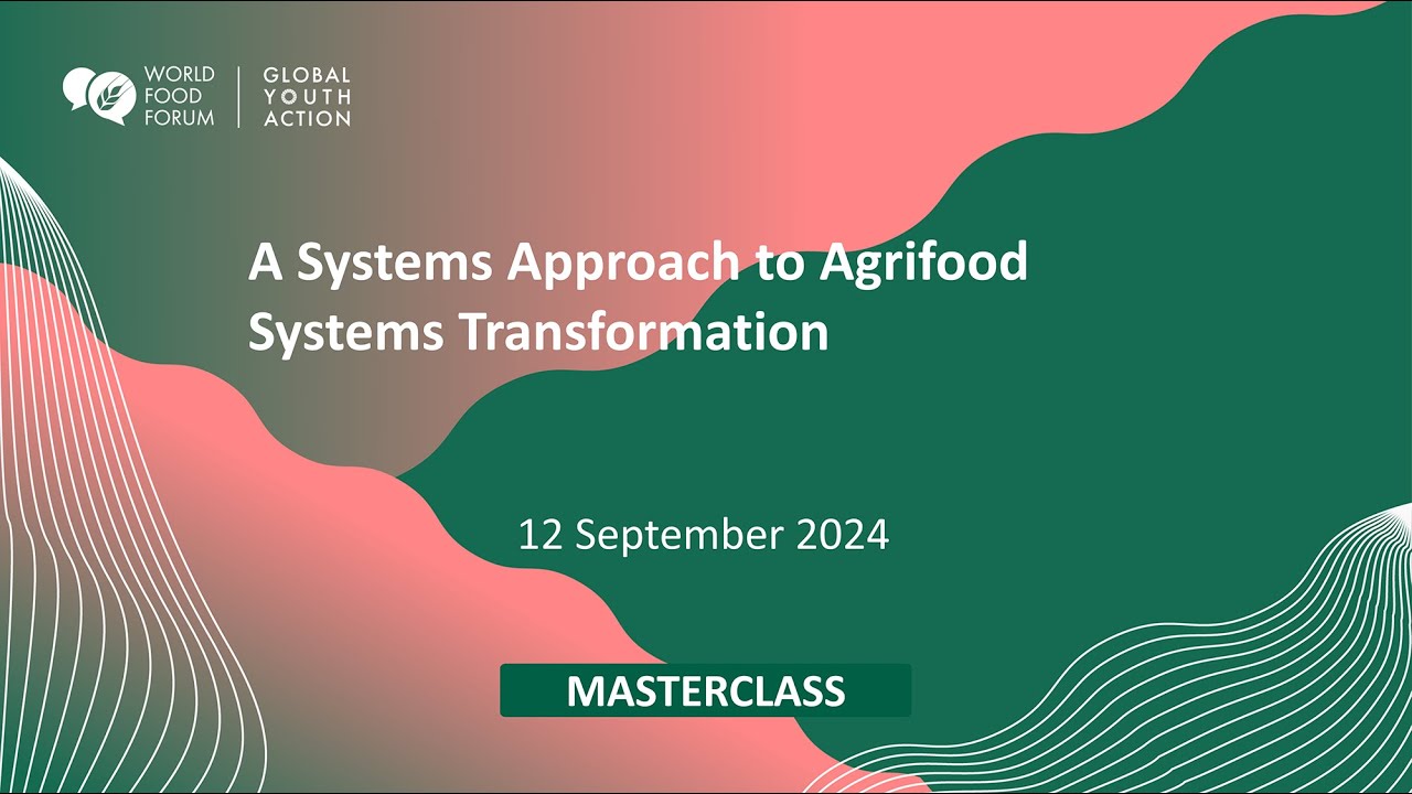 WFF Masterclass: A Systems Approach to Agrifood Systems Transformation