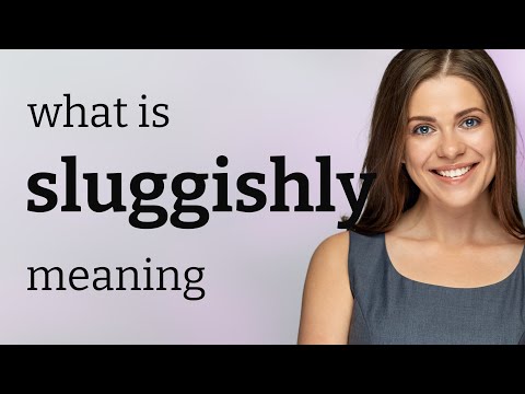 Sluggishly • definition of SLUGGISHLY