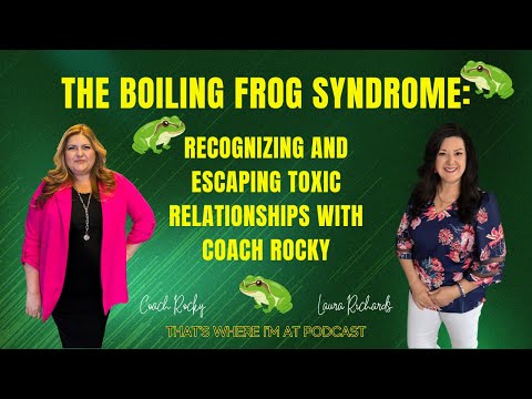 The Boiling Frog Syndrome: Recognizing and Escaping Toxic Relationships with Coach Rocky