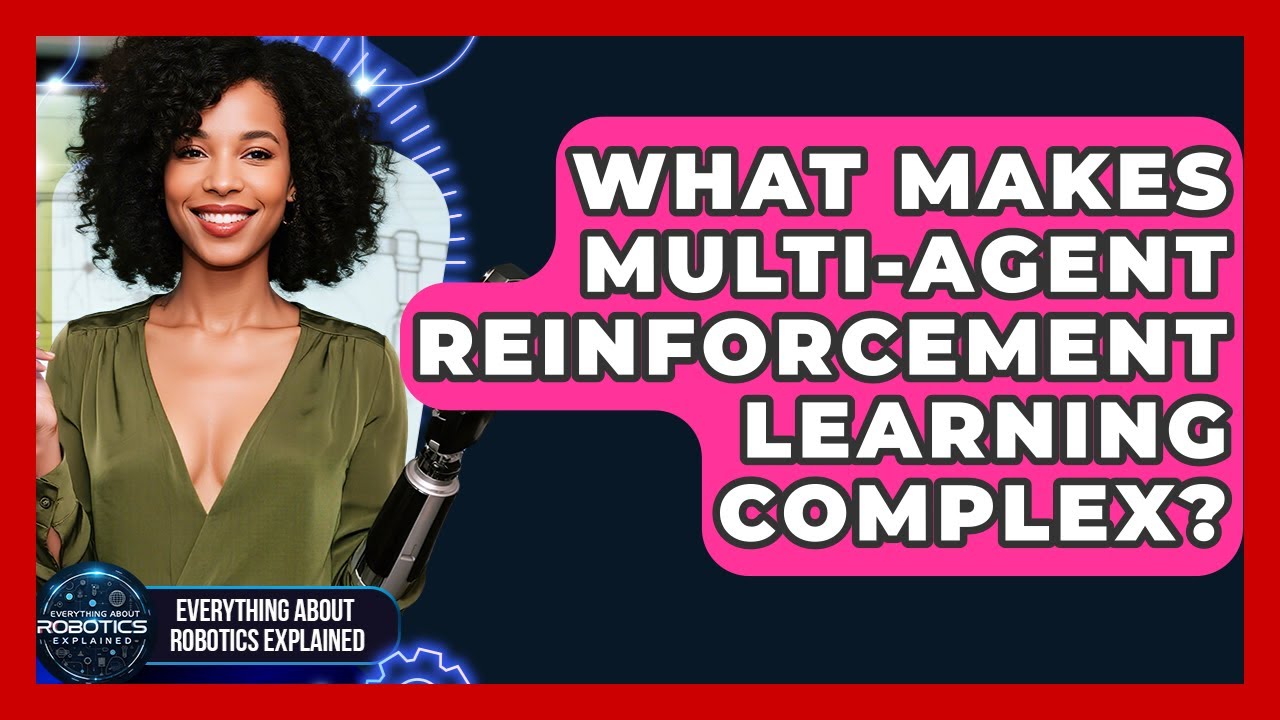 What Makes Multi-agent Reinforcement Learning Complex? - Everything About Robotics Explained