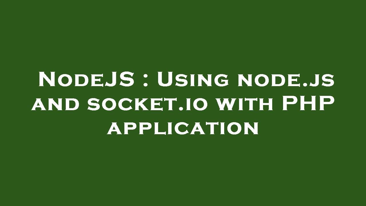 NodeJS : Using node.js and socket.io with PHP application
