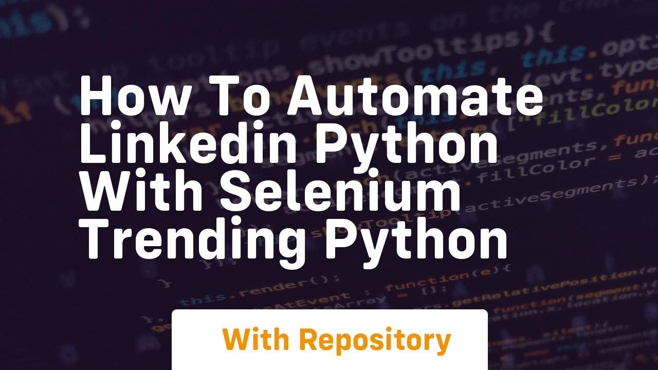 how to automate linkedin python with selenium trending python