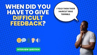 Tell me about a time when you had to give someone difficult feedback ...