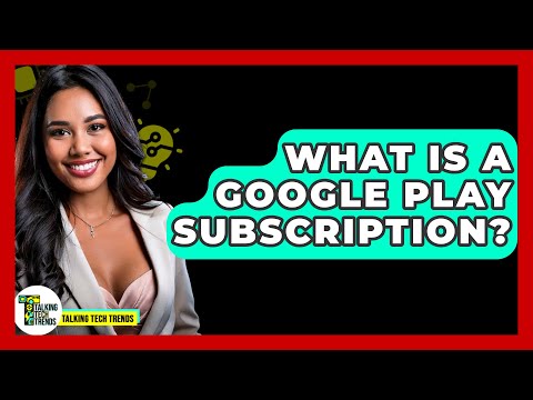 What Is A Google Play Subscription? - Talking Tech Trends