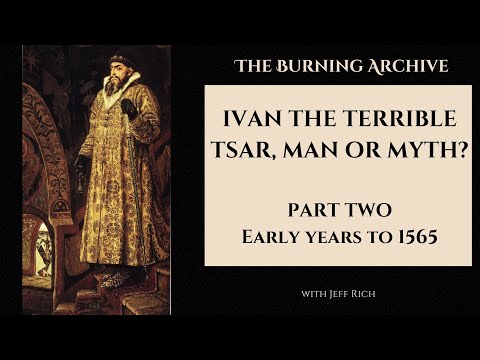 Ivan the Terrible - Tsar, Man or Myth - Part Two - early years to 1565
