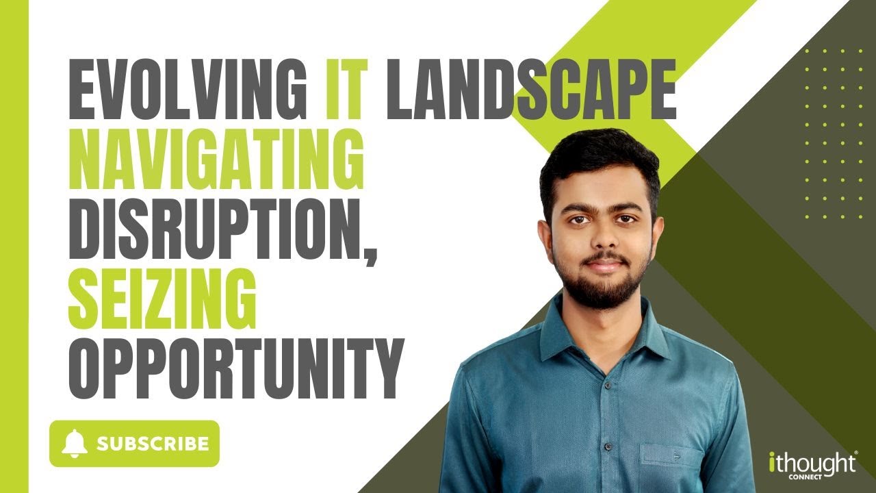 Evolving IT Landscape Navigating Disruption, Seizing Opportunity | ithought