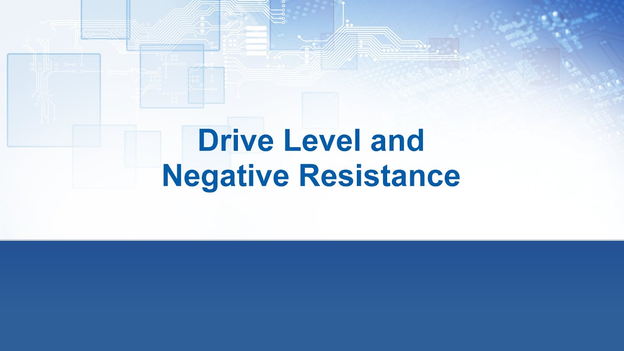 Oscillator Design Principles Episode 5 - Drive Level and Negative Resistance