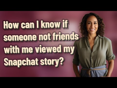 How can I know if someone not friends with me viewed my Snapchat story?