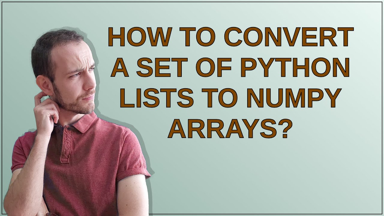 How to convert a set of Python lists to numpy arrays?