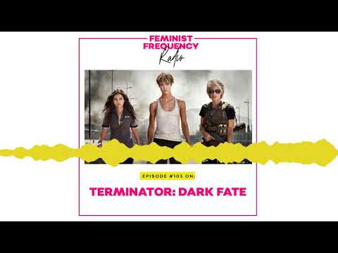 Our take on Terminator: Dark Fate - Feminist Frequency Podcast - EP. 103