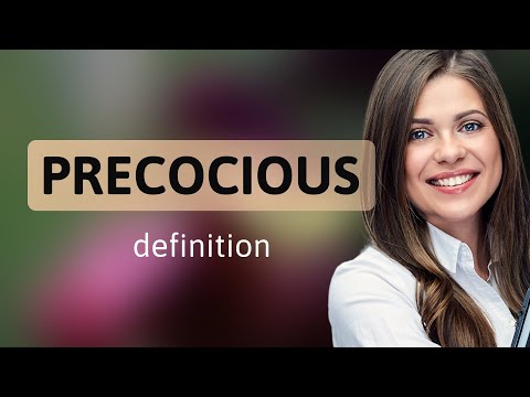Precocious | meaning of PRECOCIOUS