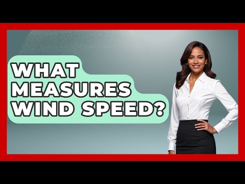 What Measures Wind Speed? - Weather Watchdog