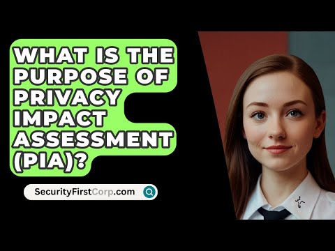 What Is The Purpose Of Privacy Impact Assessment (PIA)? - SecurityFirstCorp.com