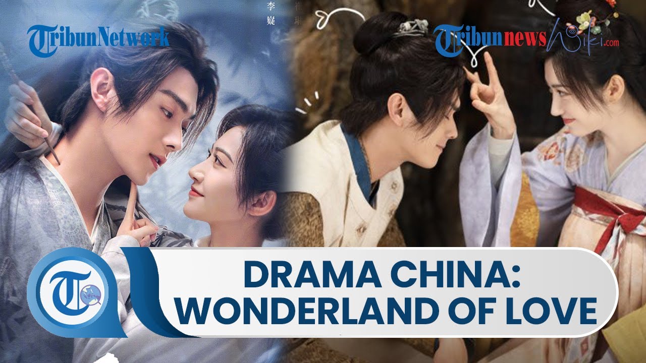 Drama China, Wonderland of Love, Ialah Serial Drama Rilis pada 2023 dan Dibintangi Xu Kai ...