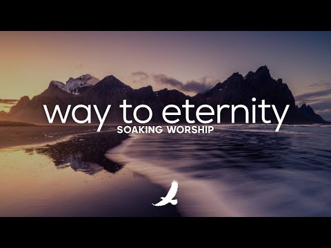 [ 4 HOURS ] PROPHETIC INSTRUMENTAL WORSHIP // WAY TO ETERNITY #2  // SOAKING WORSHIP