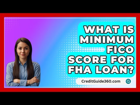 What Is Minimum FICO Score For FHA Loan? - CreditGuide360.com