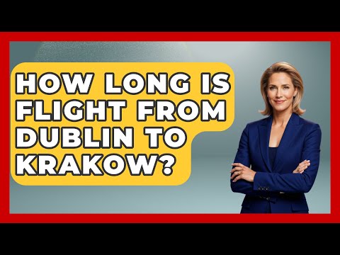 How Long Is Flight From Dublin To Krakow? - Western Europe Explorer