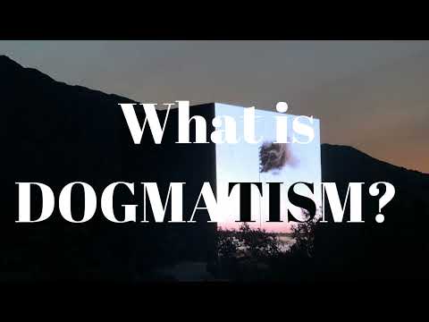 What is DOGMATISM?