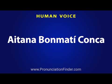 How To Pronounce Aitana Bonmati Conca