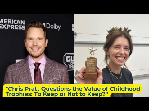 Chris Pratt asks Katherine Schwarzeneger the Value of her Childhood Trophies:To Keep or Not to Keep?