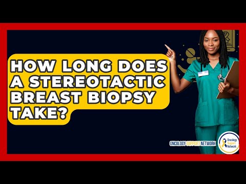 How Long Does A Stereotactic Breast Biopsy Take? - Oncology Support Network