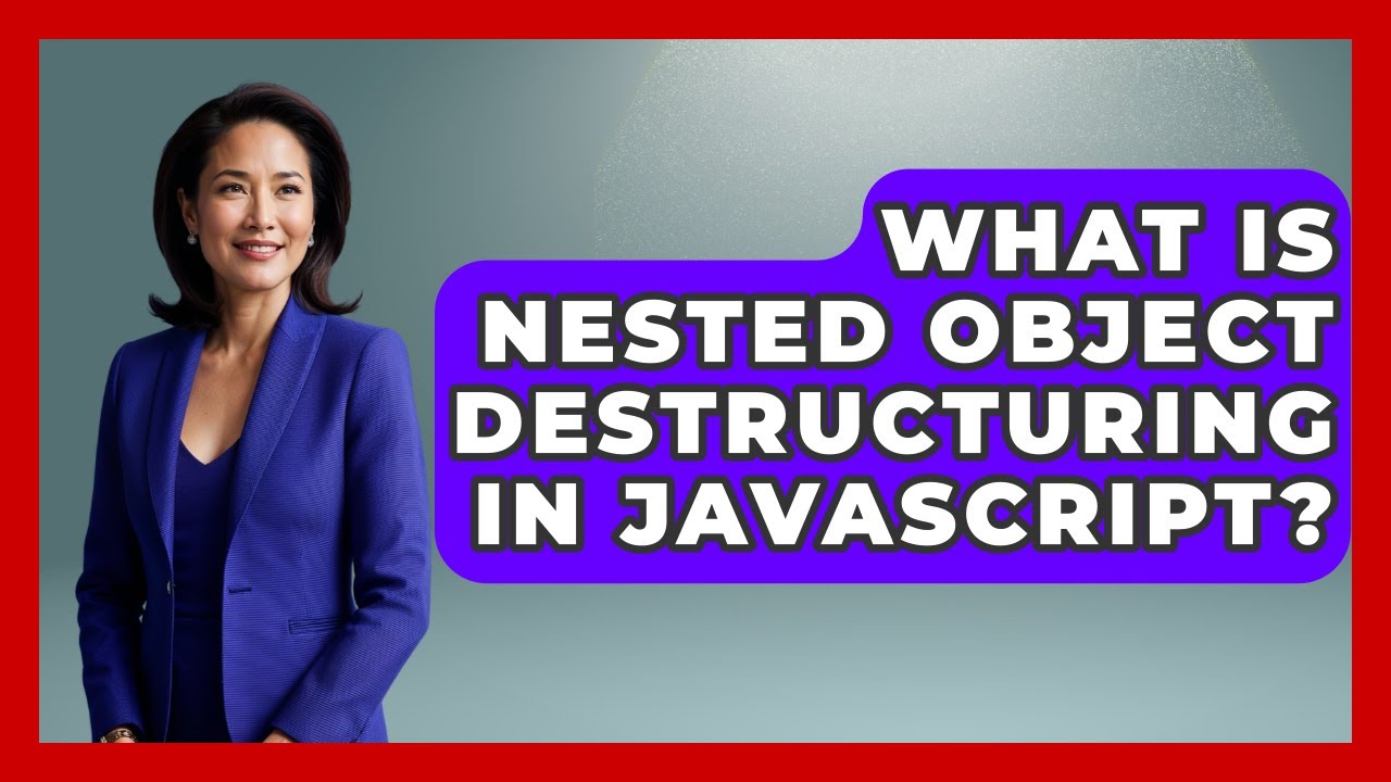 What Is Nested Object Destructuring In JavaScript? - JavaScript Toolkit