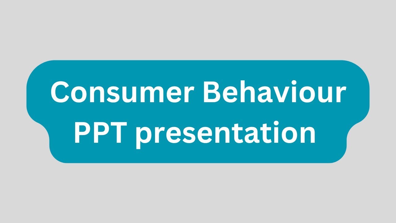Consumer Behaviour PPT Presentation Seminar Download: Meaning, Types and Importance
