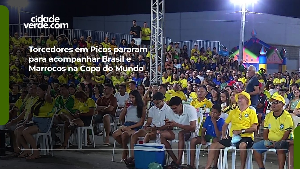 Torcedores em Picos pararam para acompanhar Brasil e Marrocos na Copa ...
