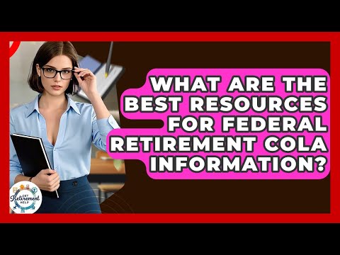 What Are The Best Resources For Federal Retirement COLA Information? - Get Retirement Help