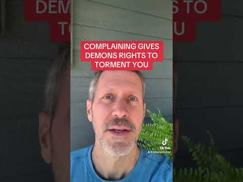 COMPLAINING GIVES DEMONS RIGHTS TO TORMENT YOU