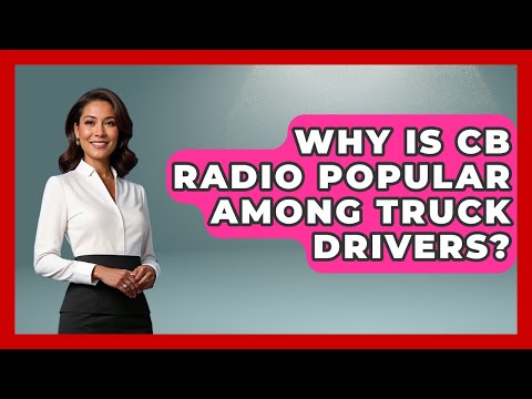 Why Is CB Radio Popular Among Truck Drivers? - Big Truck Lovers