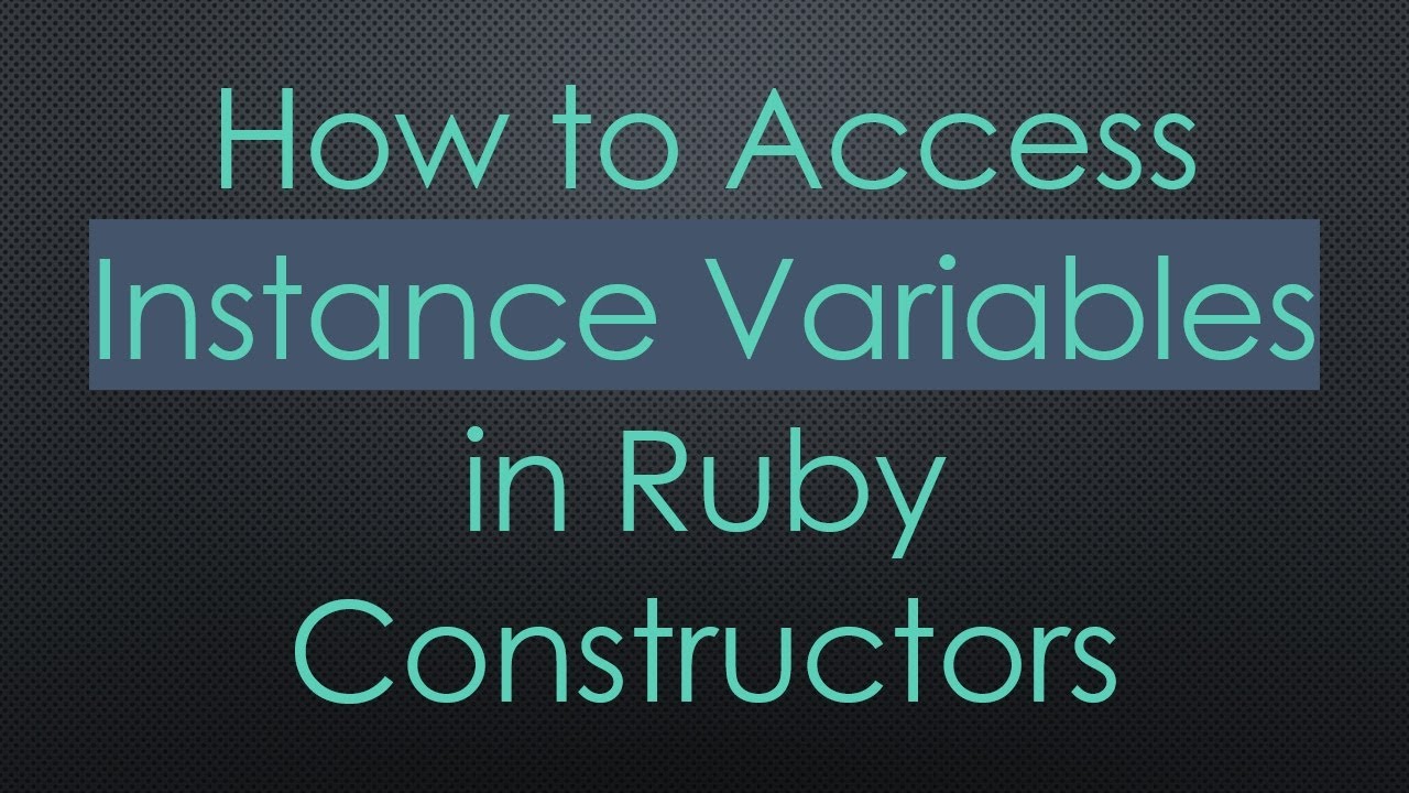 How to Access Instance Variables in Ruby Constructors
