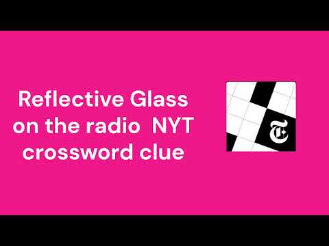 Reflective Glass on the radio NYT crossword clue