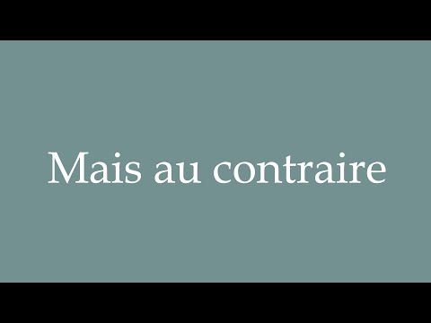 How to Pronounce ''Mais au contraire'' (But on the contrary) Correctly in French