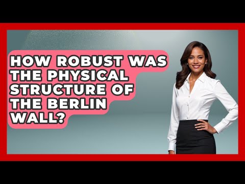 How Robust Was The Physical Structure Of The Berlin Wall? - Archaeology Quest