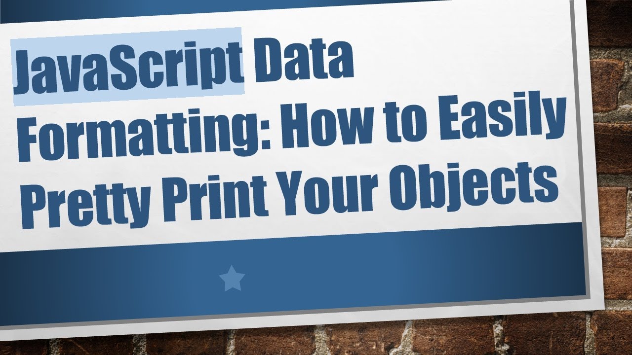 JavaScript Data Formatting: How to Easily Pretty Print Your Objects