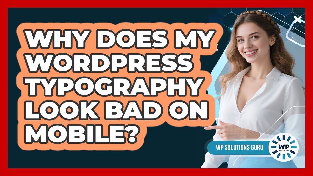 Why Does My WordPress Typography Look Bad On Mobile? - WP Solutions Guru