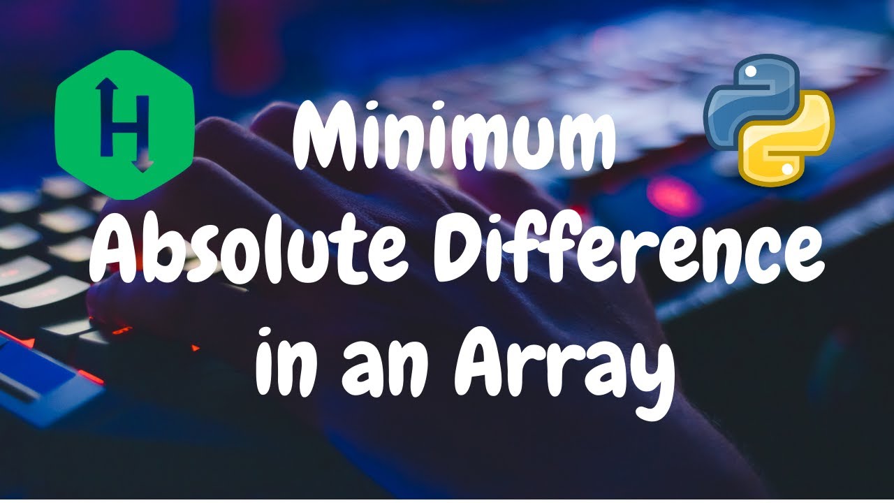 176 - Minimum Absolute Difference in an Array | Greedy | Hackerrank Solution | Python