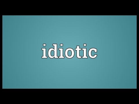 Idiotic Meaning