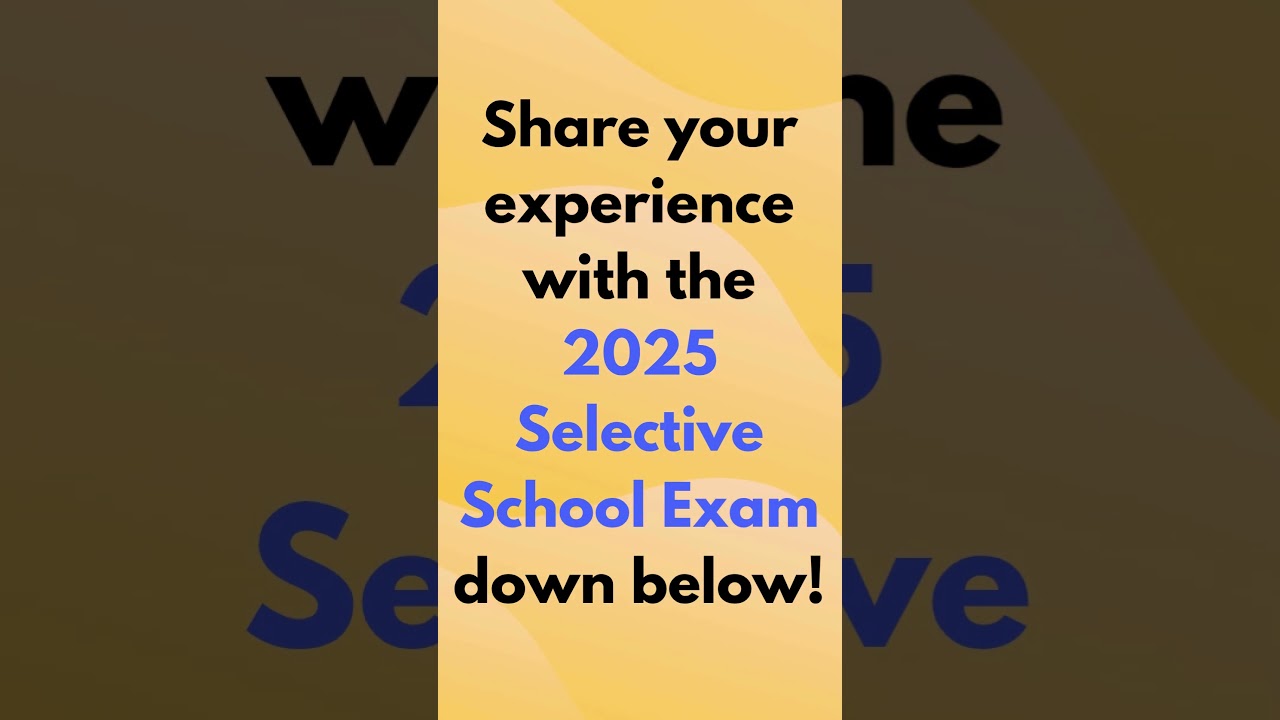 Share your experience with the 2025 Selective School Exam below!