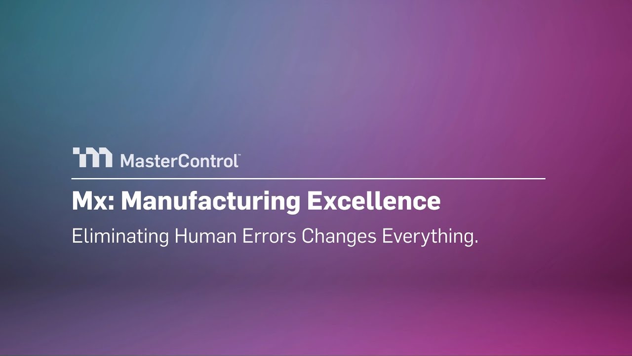 MasterControl Manufacturing Excellence: Eliminating Human Errors